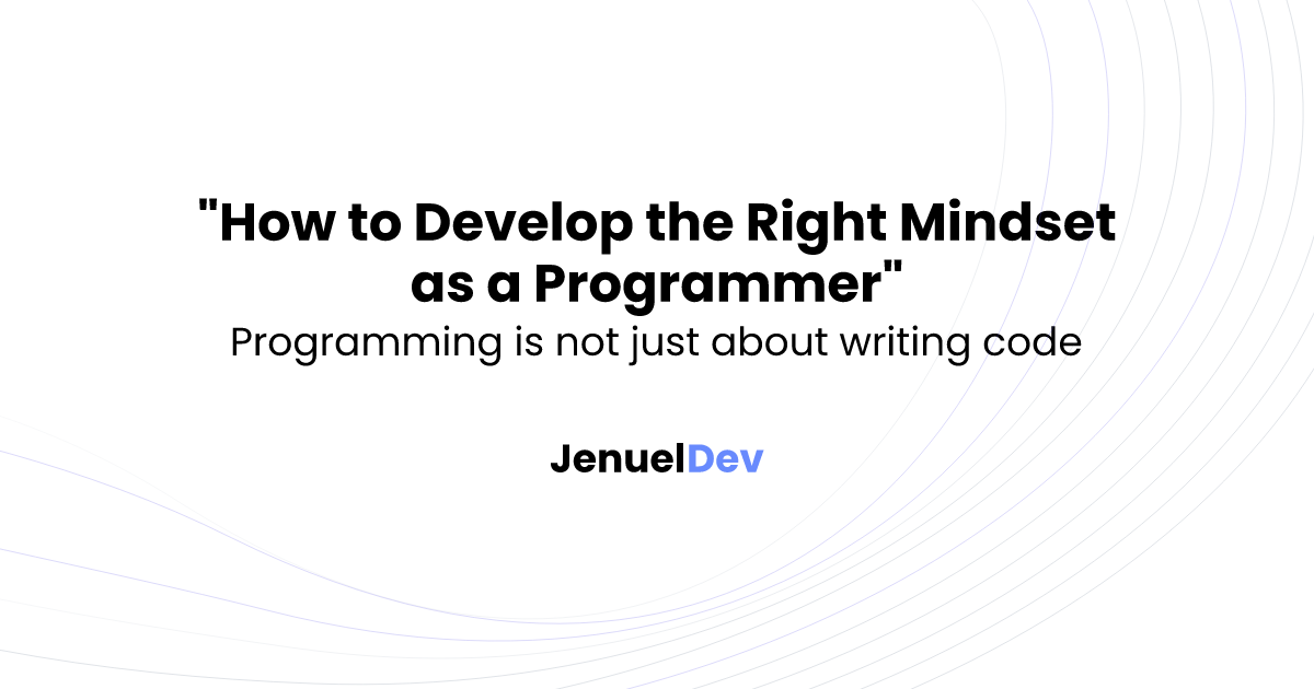 How to Develop the Right Mindset as a Programmer