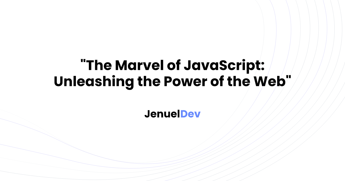 The Marvel of JavaScript: Unleashing the Power of the Web