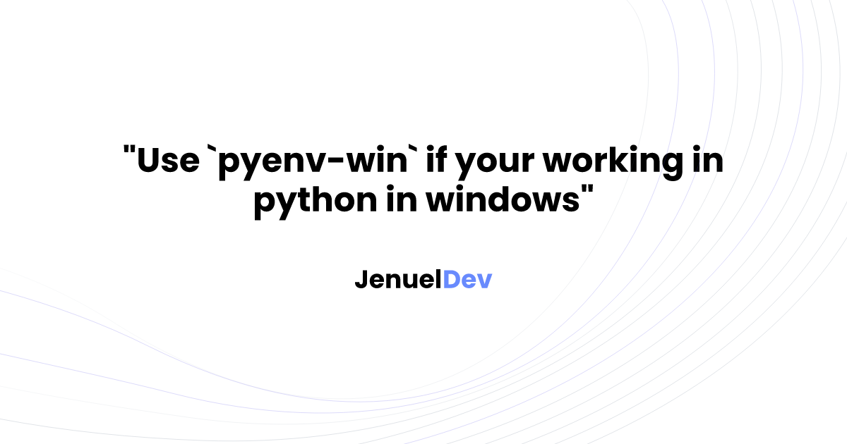Use `pyenv Win` If Your Working In Python In Windows